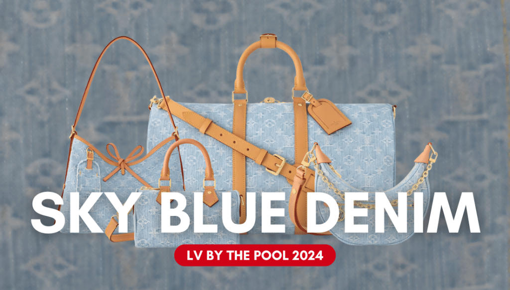 Louis Vuitton 101: Khám Phá Bộ Sưu Tập Sky Blue Denim LV By The Pool 2024